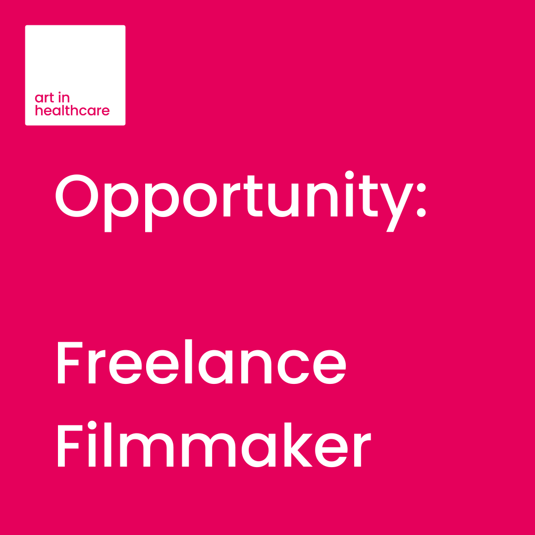 Opportunity: Freelance Filmmaker - Art in Healthcare